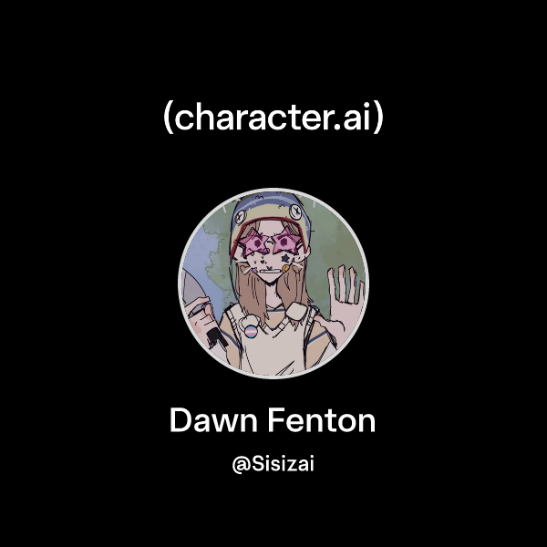 Chat with Dawn Fenton | character.ai | Personalized AI for every moment ...
