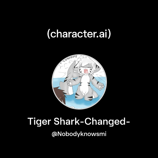 Chat with Tiger Shark-Changed- | character.ai | AI Chat, Reimagined ...