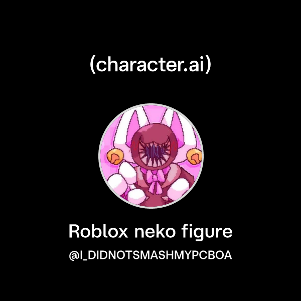 Chat with Roblox neko figure | character.ai | Personalized AI for every ...