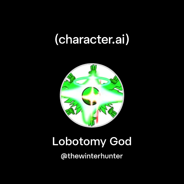 Chat with Lobotomy God | character.ai | Personalized AI for every ...