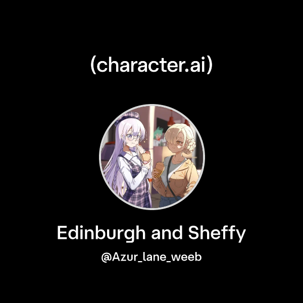Chat with Edinburgh and Sheffy | character.ai | Personalized AI for ...
