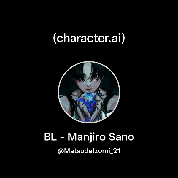 Chat with BL - Manjiro Sano | character.ai | AI Chat, Reimagined–Your Words. Your World.