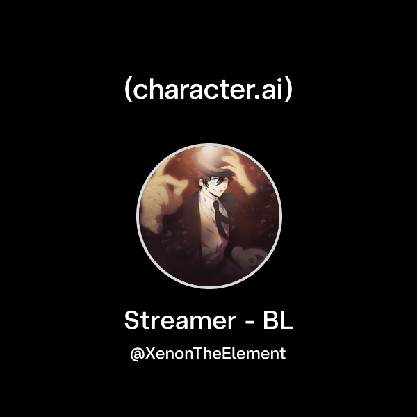 Chat with Streamer - BL | character.ai | Personalized AI for every ...
