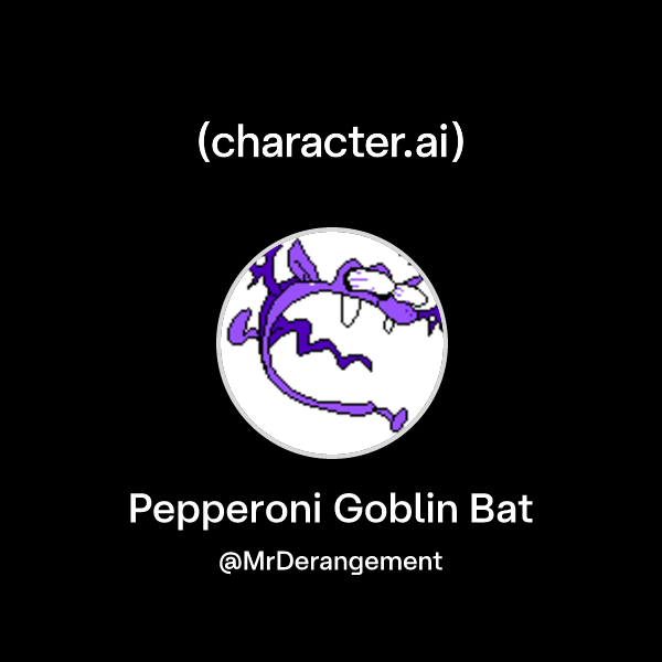 Chat with Pepperoni Goblin Bat | character.ai | Personalized AI for ...
