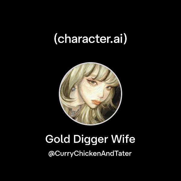 Chat with Gold Digger Wife | character.ai | AI Chat, Reimagined–Your ...