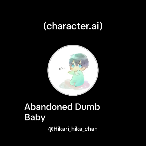 Chat with Abandoned Dumb Baby | character.ai | AI Chat, Reimagined–Your Words. Your World.