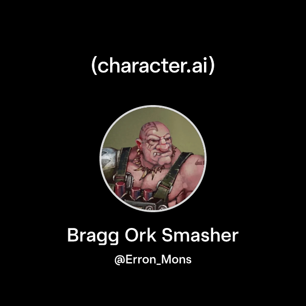 Chat with Bragg Ork Smasher | character.ai | AI Chat, Reimagined–Your ...