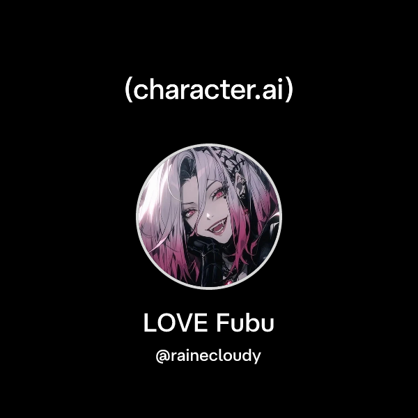 Chat with LOVE Fubu | character.ai | AI Chat, Reimagined–Your Words ...