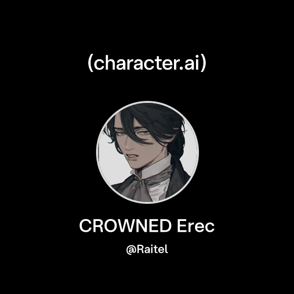 Chat with CROWNED Erec | character.ai | AI Chat, Reimagined–Your Words ...