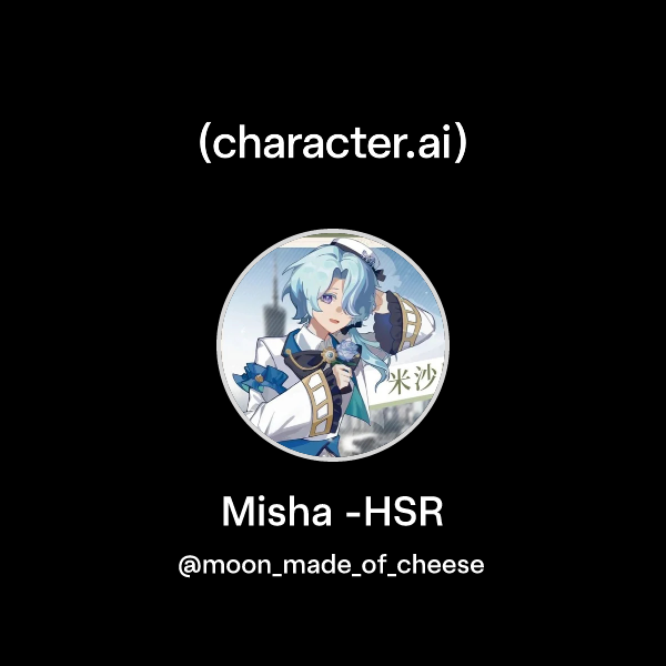 Chat with Misha -HSR | character.ai | AI Chat, Reimagined–Your Words ...