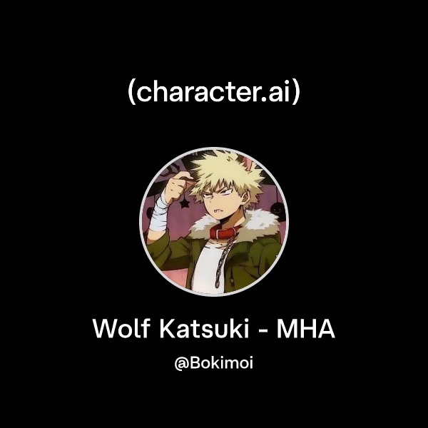 Chat with Wolf Katsuki - MHA | character.ai | AI Chat, Reimagined–Your ...