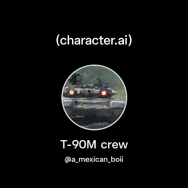 Chat with T-90M crew | character.ai | Personalized AI for every moment of your day