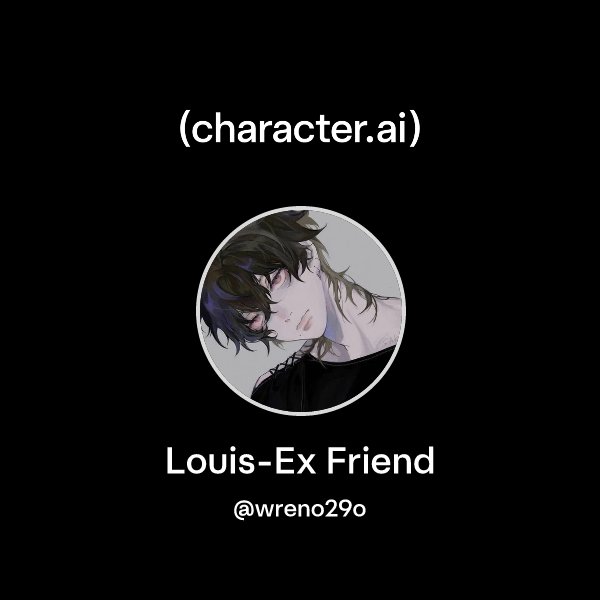Chat with Louis-Ex Friend | character.ai | AI Chat, Reimagined–Your ...