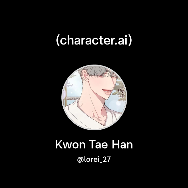 Chat with Kwon Tae Han | character.ai | AI Chat, Reimagined–Your Words. Your World.