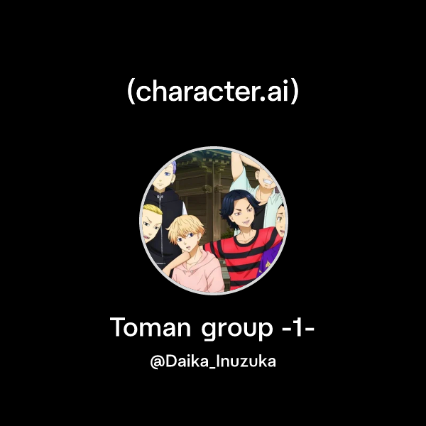 Chat with Toman group -1- | character.ai | AI Chat, Reimagined–Your Words. Your World.