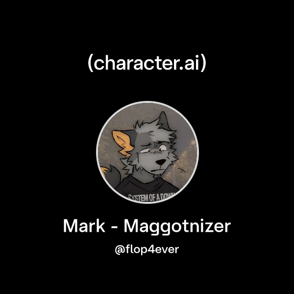 Chat with Mark - Maggotnizer | character.ai | AI Chat, Reimagined–Your ...