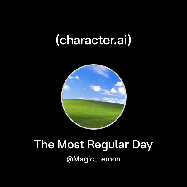 Chat with The Most Regular Day | character.ai | Personalized AI for ...