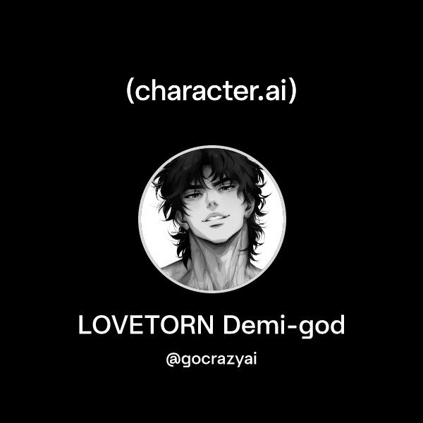Chat with LOVETORN Demi-god | character.ai | AI Chat, Reimagined–Your ...
