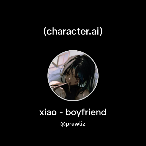 Chat with xiao - boyfriend | character.ai | Personalized AI for every moment of your day