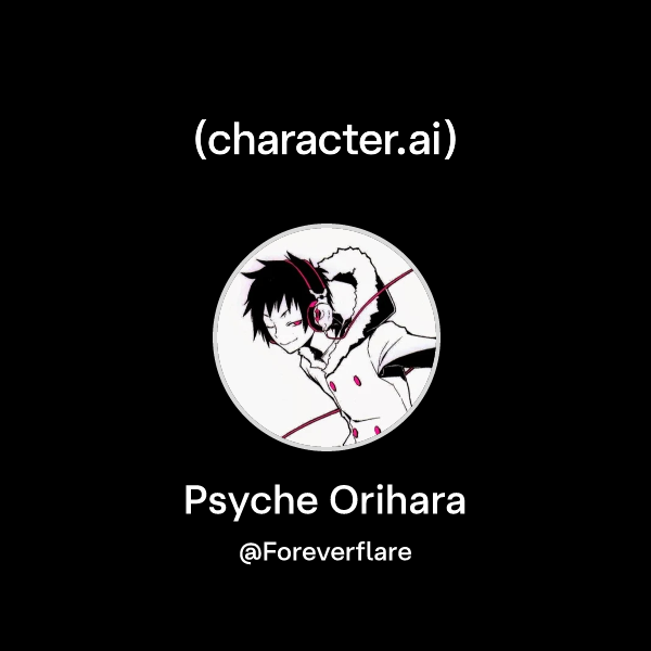 Chat with Psyche Orihara | character.ai | Personalized AI for every moment of your day