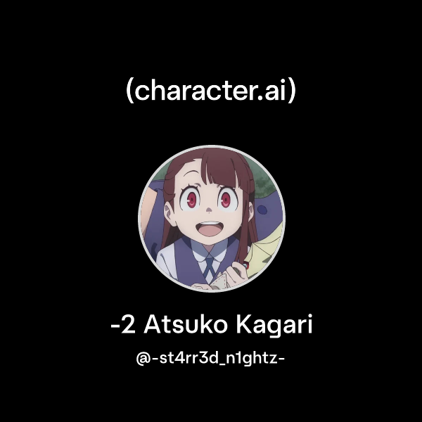 Chat with -2 Atsuko Kagari | character.ai | Personalized AI for every moment of your day