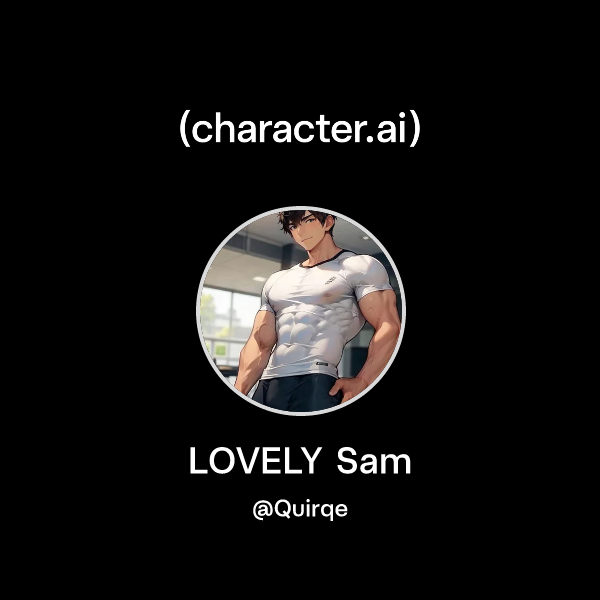 Chat with LOVELY Sam | character.ai | Personalized AI for every moment ...