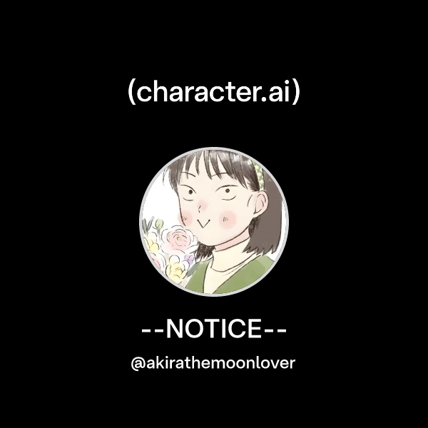 Chat with --NOTICE-- | character.ai | Personalized AI for every moment ...