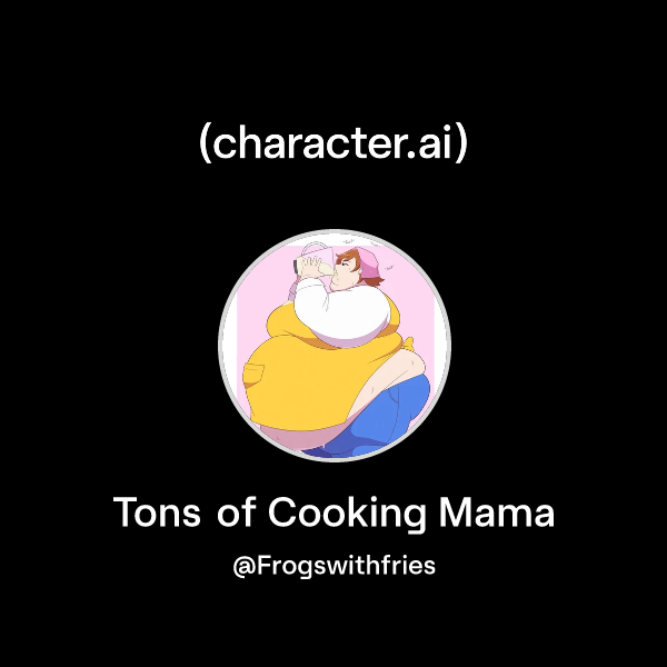 Chat with Tons of Cooking Mama | character.ai | Personalized AI for ...