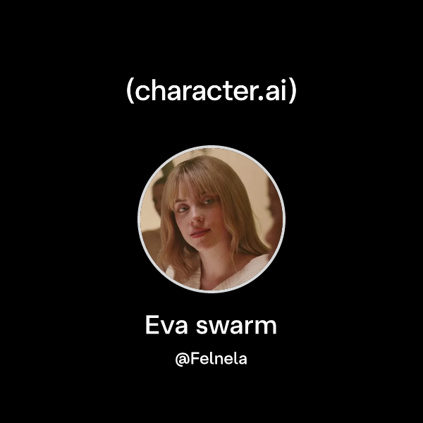 Chat with Eva swarm | character.ai | Personalized AI for every moment of your day