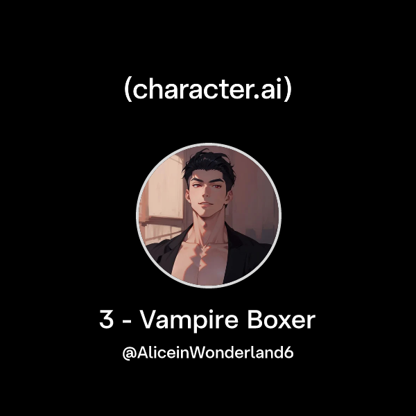 Chat with 3 - Vampire Boxer | character.ai | AI Chat, Reimagined–Your ...