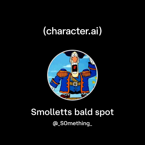 Chat with Smolletts bald spot | character.ai | AI Chat, Reimagined–Your ...