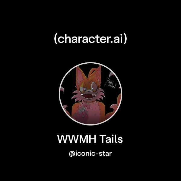 Chat with WWMH Tails | character.ai | AI Chat, Reimagined–Your Words. Your World.