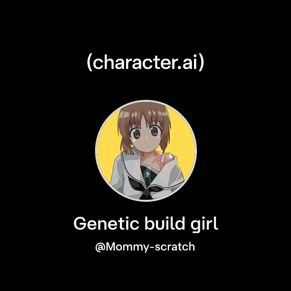 Chat with Genetic build girl | character.ai | Personalized AI for every ...