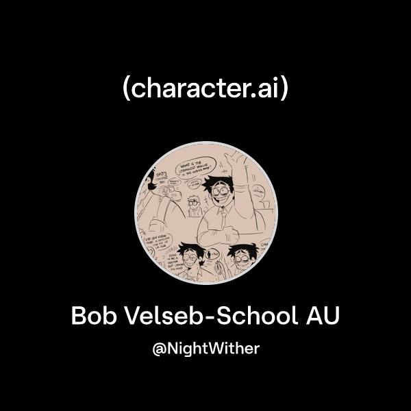 Chat with Bob Velseb-School AU | character.ai | AI Chat, Reimagined ...