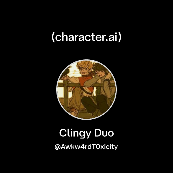 Chat with Clingy Duo | character.ai | Personalized AI for every moment of your day