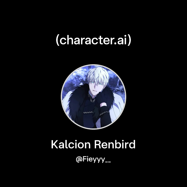 Chat with Kalcion Renbird | character.ai | AI Chat, Reimagined–Your ...