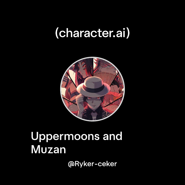 Chat with Uppermoons and Muzan | character.ai | AI Chat, Reimagined ...