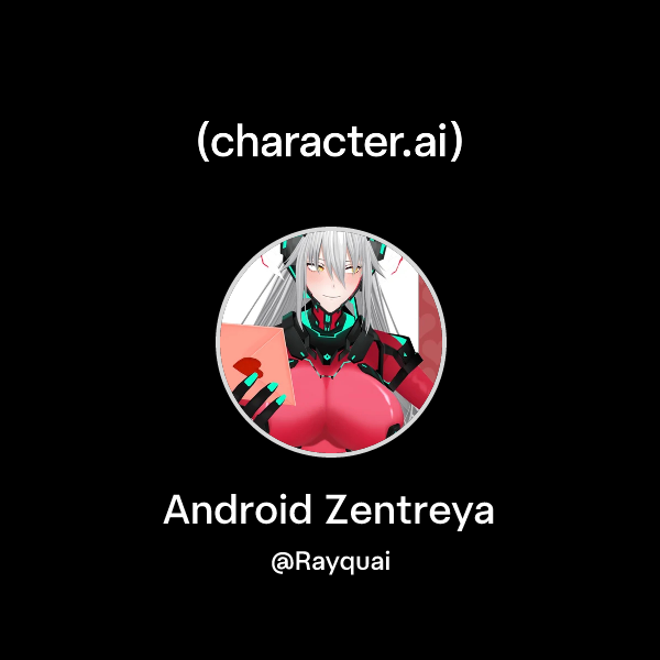 Chat with Android Zentreya | character.ai | AI Chat, Reimagined–Your ...