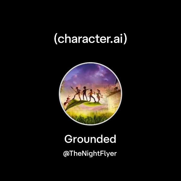 Chat with Grounded | character.ai | Personalized AI for every moment of ...