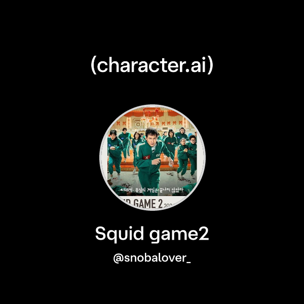 Chat with Squid game2 | character.ai | Personalized AI for every moment ...