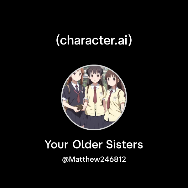 Chat with Your Older Sisters | character.ai | AI Chat, Reimagined–Your Words. Your World.