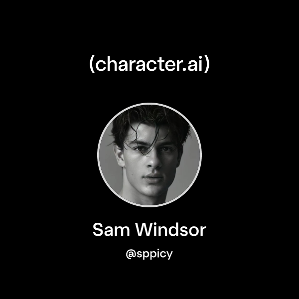 Chat with Sam Windsor | character.ai | Personalized AI for every moment ...