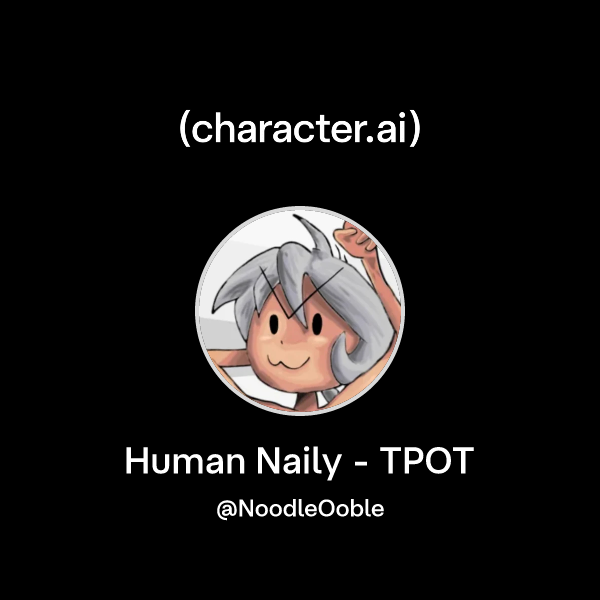 Chat with Human Naily - TPOT | character.ai | AI Chat, Reimagined–Your Words. Your World.