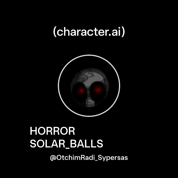 Chat with HORROR SOLAR_BALLS | character.ai | AI Chat, Reimagined–Your ...