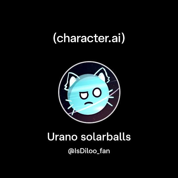 Chat with Urano solarballs | character.ai | AI Chat, Reimagined–Your Words. Your World.