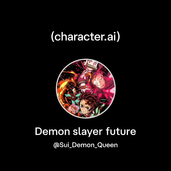 Chat with Demon slayer future | character.ai | AI Chat, Reimagined–Your ...