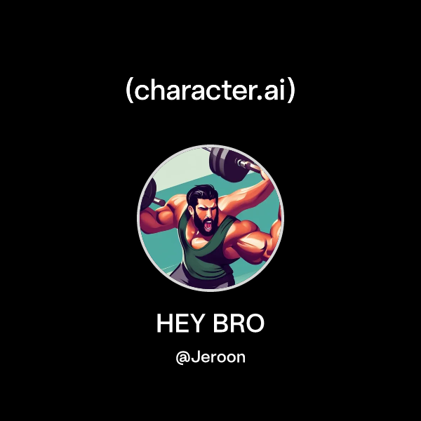 Chat with HEY BRO | character.ai | Personalized AI for every moment of your day
