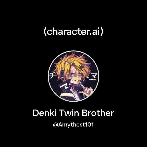 Chat with Denki Twin Brother | character.ai | AI Chat, Reimagined–Your Words. Your World.