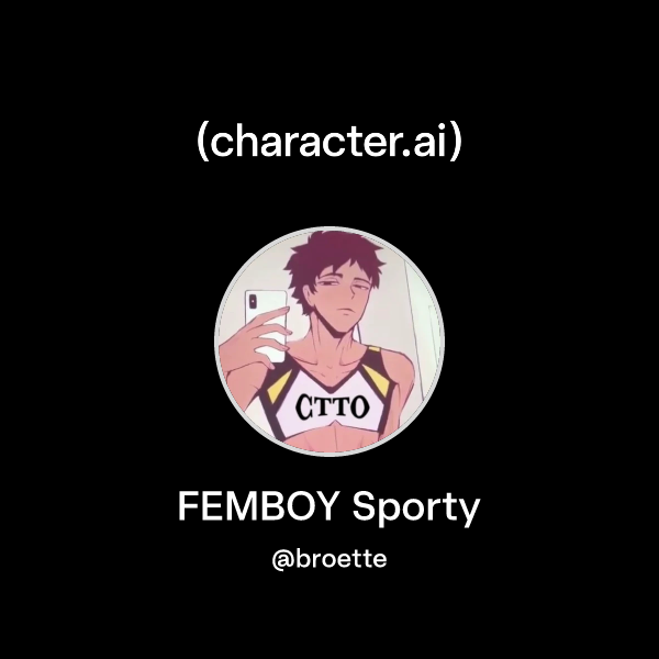 Chat with FEMBOY Sporty | character.ai | AI Chat, Reimagined–Your Words. Your World.