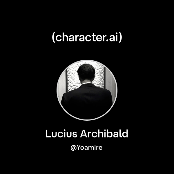 Chat with Lucius Archibald | character.ai | Personalized AI for every moment of your day